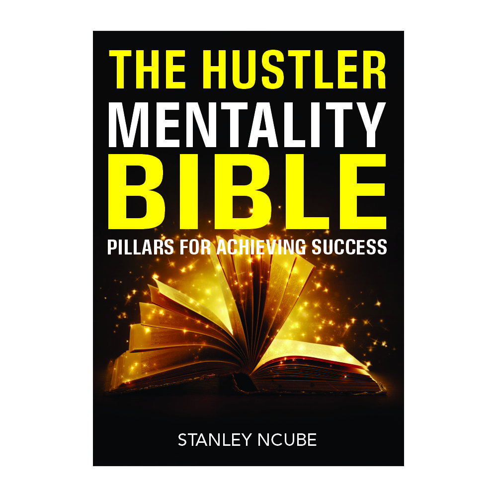 The Hustler Mentality Bible: Pillars for Achieving Success by Stanley Ncube